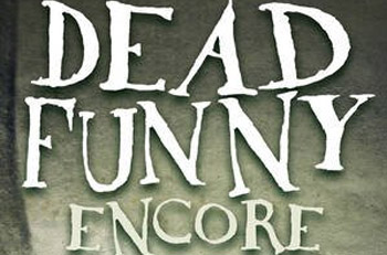 DEAD FUNNY: ENCORE - STARBURST Magazine