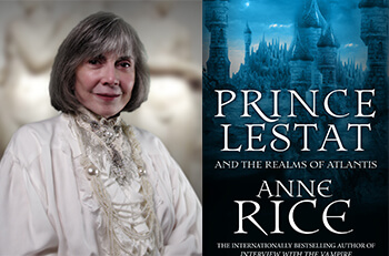 Anne Rice | PRINCE LESTAT AND THE REALMS OF ATLANTIS - STARBURST Magazine