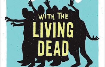 LIVING WITH THE LIVING DEAD: THE WISDOM OF THE ZOMBIE APOCALYPSE ...